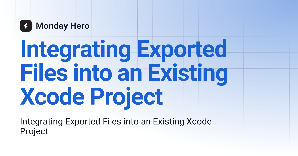 Integrating Exported Files into an Existing Xcode Project | Monday Hero