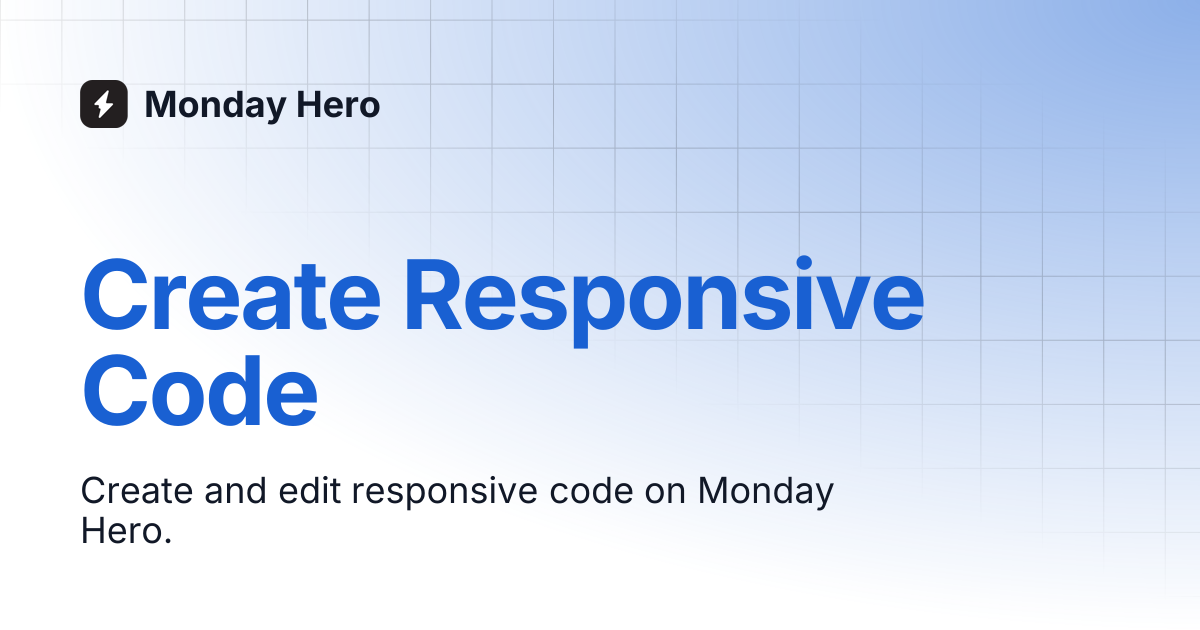 Create Responsive Code | Monday Hero