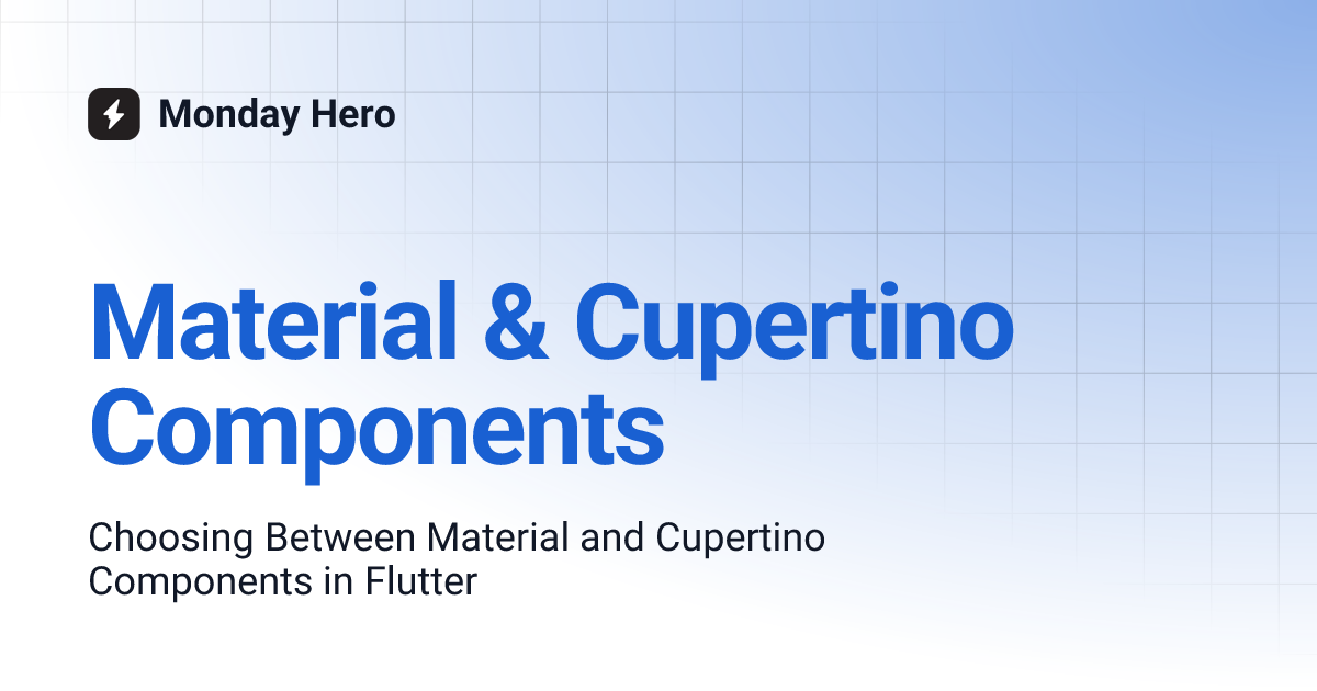 Material & Cupertino Components | Monday Hero